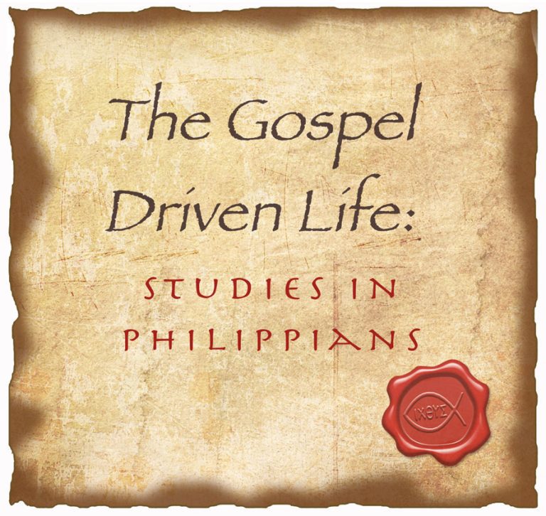 Philippians – The Gospel Driven Life
